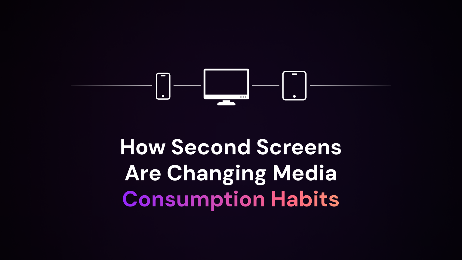 How Second Screens Transform Media Consumption Habits | Arena